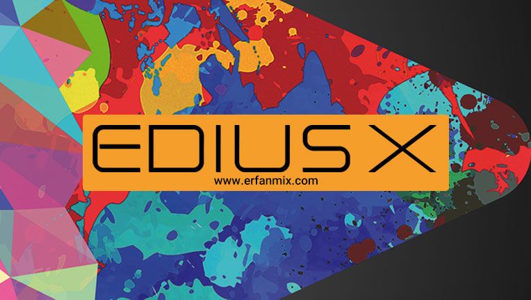 امکانات جدید و شگفت انگیز نرم افزار ادیوس ورژن ۱۰ موسوم به EDIUS X